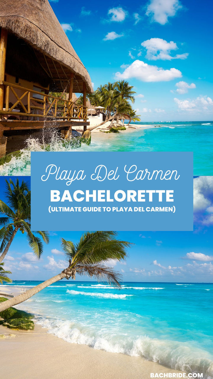 Ultimate Guide: Playa Del Carmen Bachelorette Party – Bach Bride